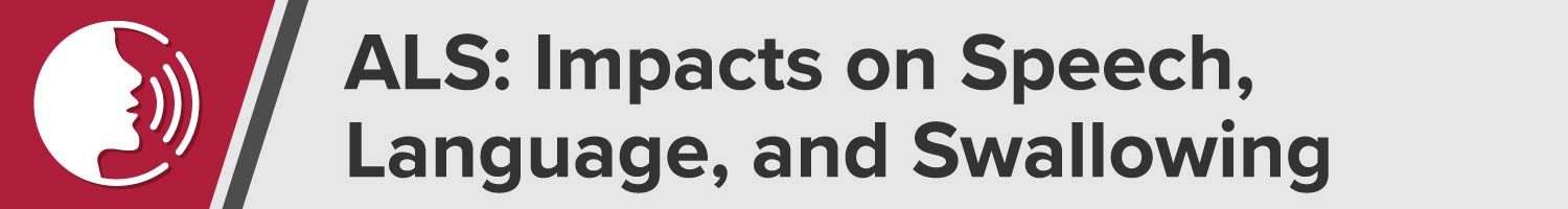 Course 7: ALS Impacts on Speech, Language, & Swallowing - Washington ...